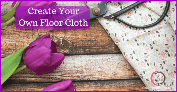 Create Your Own Floor Cloth by Sisters Know Best